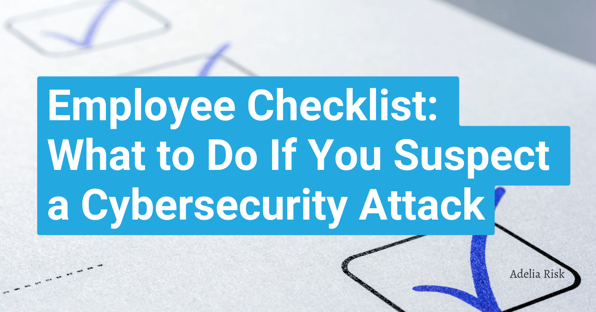 Employee Checklist: What to Do If You Suspect a Cybersecurity Attack ...